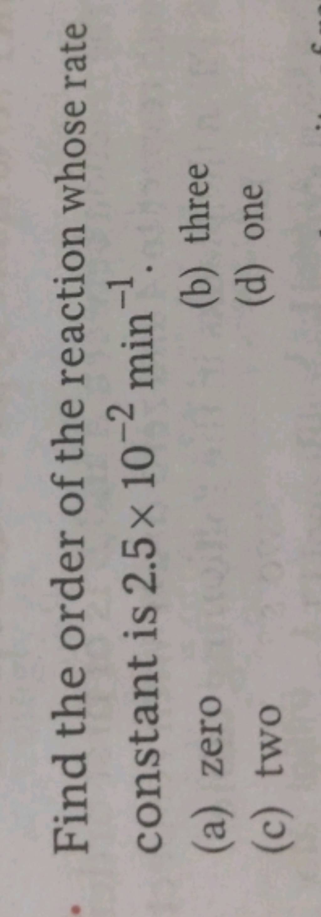 Find The Order Of The Reaction Whose Rate Constant Is 2 5×10−2 Min−1