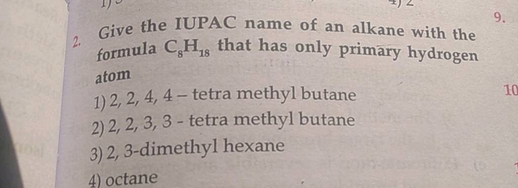 Give the IUPAC name of an alkane with the formula C8 H18 that has only p..