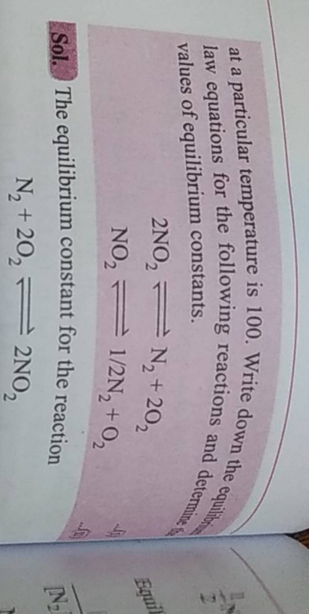 values of equilibrium constants. 2NO2 NO2 ⇌N2 +2O2 ⇌1/2 N2 +O2 Sol. Th..