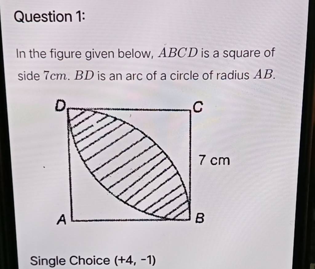 Question 1: In the figure given below, ABCD is a square of side 7 cm.BD i..