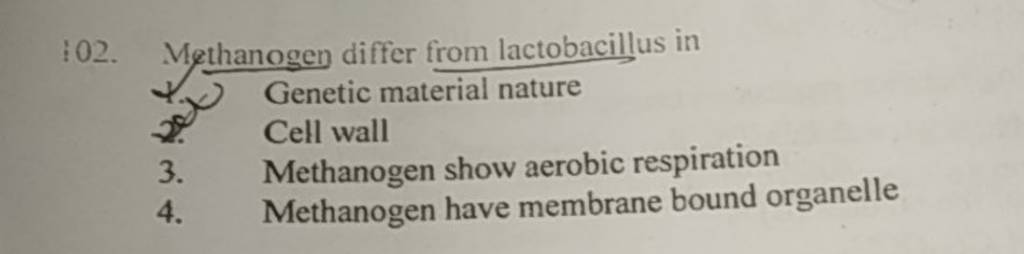 102. Methanogen differ from lactobacillus in 3. Cell wall 4. Methanogen s..