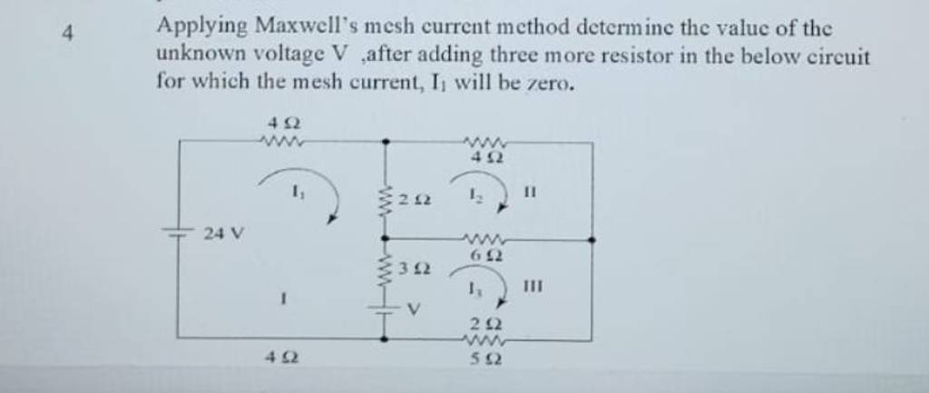 4 Applying Maxwell's mesh current method determine the value of the unkno..