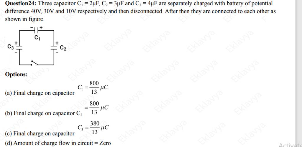 Question24: Three capacitor C1 =2μF,C2 =3μF and C3 =4μF are separately ch..