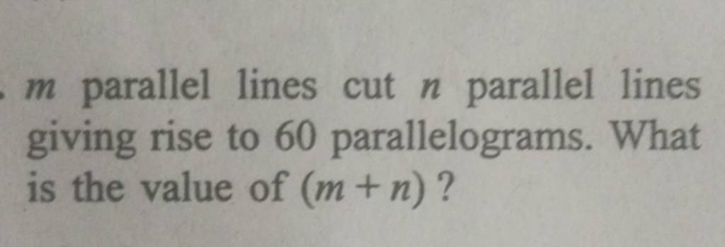 m parallel lines cut n parallel lines giving rise to 60 parallelograms. W..