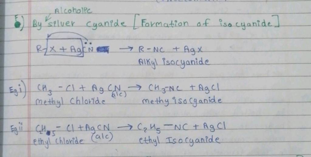 Alcoholie E) By silver cyanide [Formation of iso cyanide] R−x+Ag∵∵N→N−NC+..