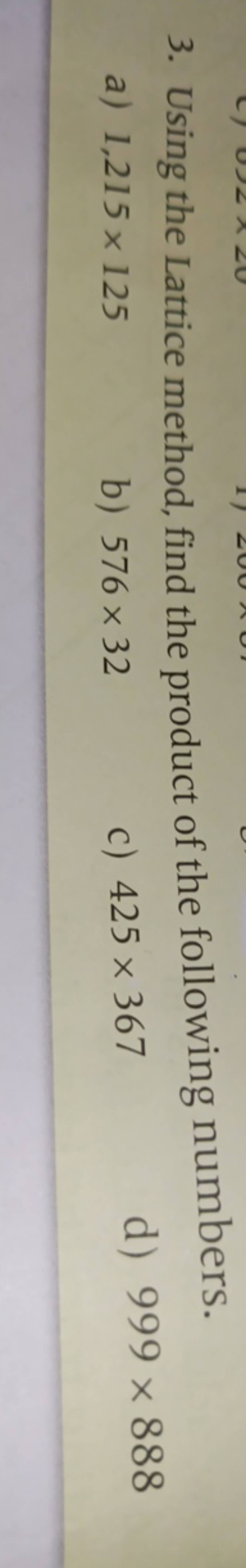 Using the Lattice method, find the product of the following numbers... Using the Lattice method, find the product of the following numbers...