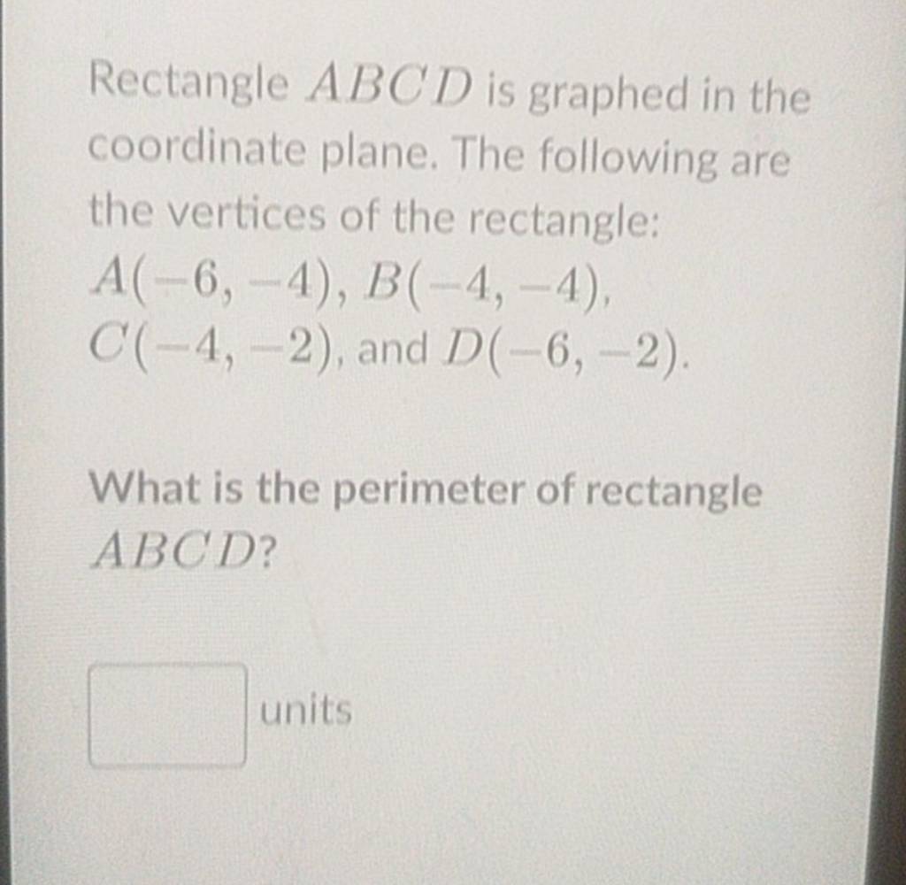 Rectangle ABCD is graphed in the coordinate plane. The following are the