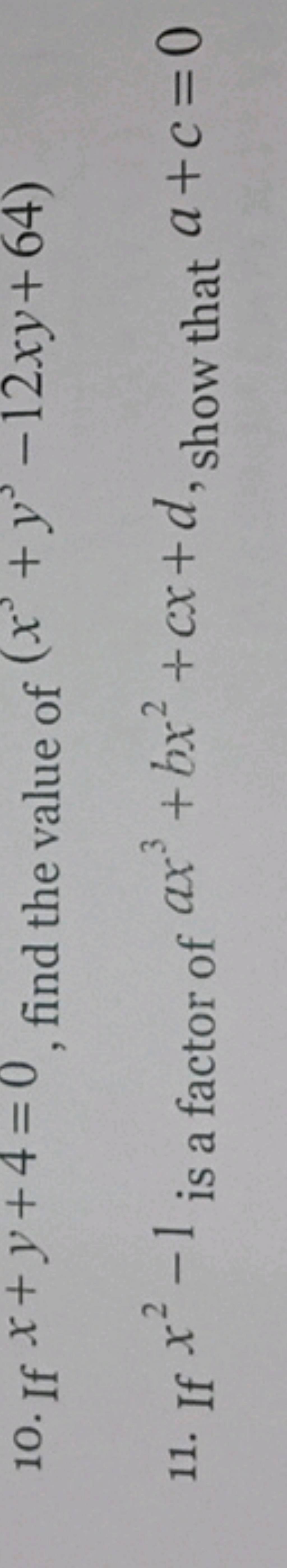 10. If x+y+4=0, find the value of (x3+y3−12xy+64) 11. If x2−1 is a factor..