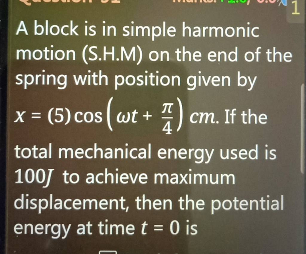 A block is in simple harmonic motion (S.H.M) on the end of the spring wit..