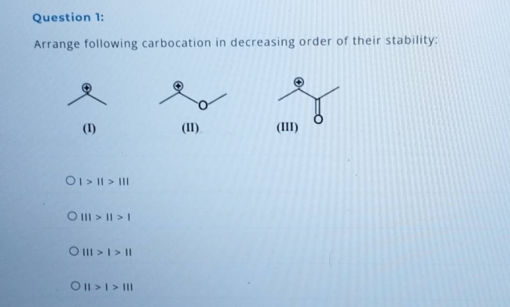 Question 1: Arrange following carbocation in decreasing order of their st.. Question 1: Arrange following carbocation in decreasing order of their st..