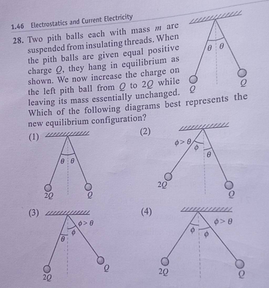 1.46 Electrostatics and Current Electricity 28. Two pith balls each with