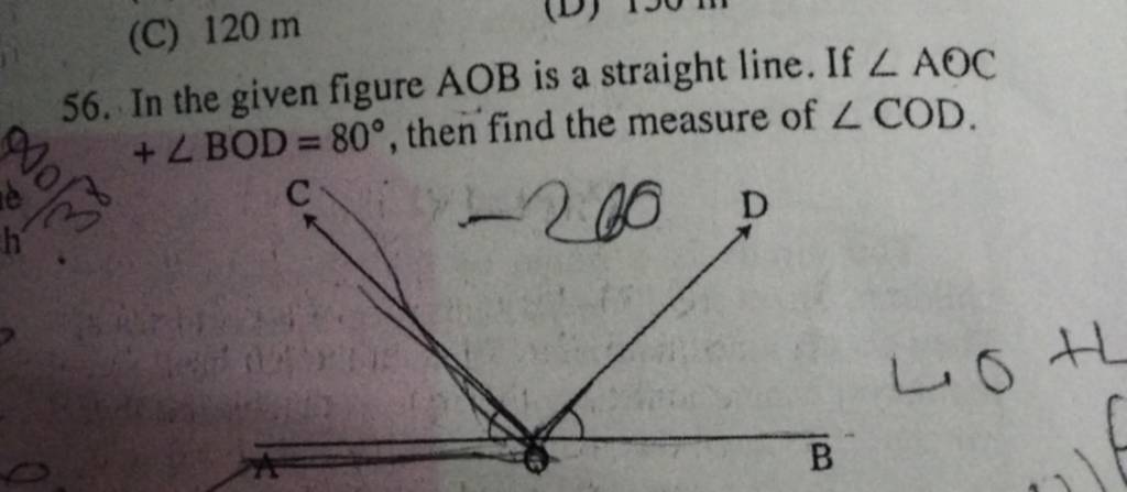 56. In the given figure AOB is a straight line. If ∠AOC +∠BOD=80∘, then f..