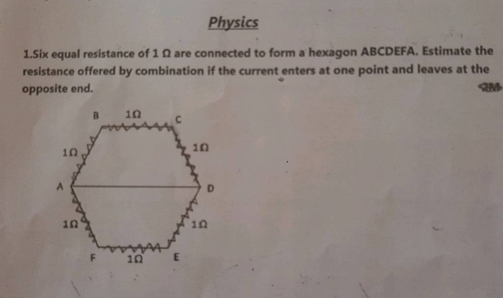 Physics 1.Six equal resistance of 1Ω are connected to form a hexagon ABCD..