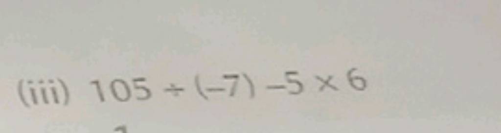 (iii) 105÷(−7)−5×6 | Filo