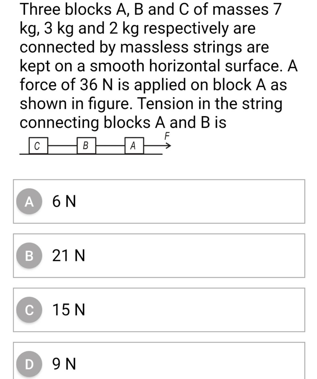 Three blocks A, B and C of masses 7 kg,3 kg and 2 kg respectively are con..