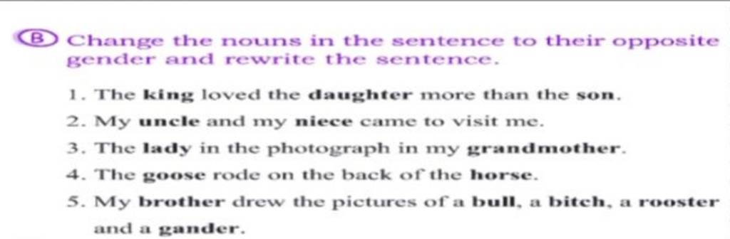 Change the nouns in the sentence to their opposite gender and rewrite th..