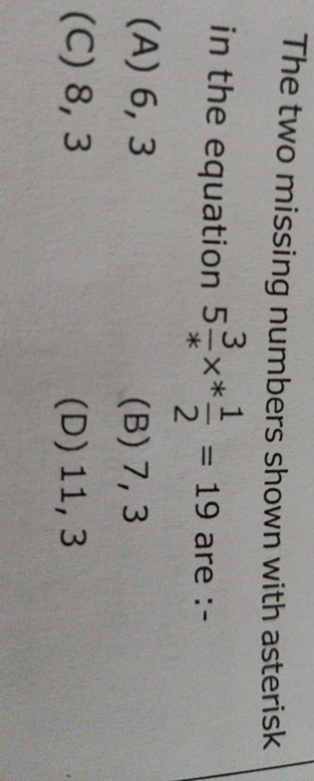 The two missing numbers shown with asterisk in the equation 5∗3 ×∗21 =19