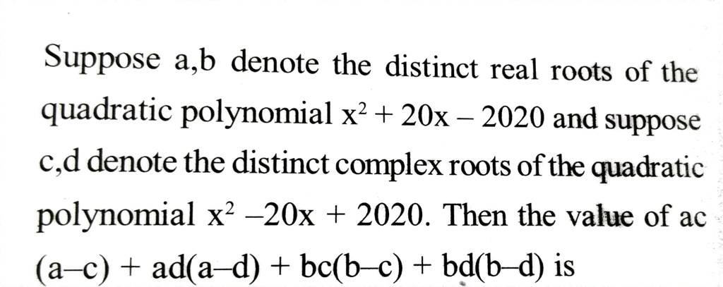 Suppose a,b denote the distinct real roots of the quadratic polynomial x2..