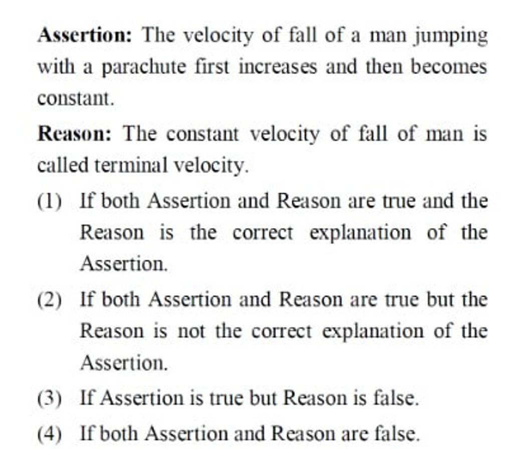 Assertion: The velocity of fall of a man jumping with a parachute first i..
