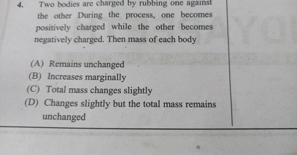 Two bodies are charged by rubbing one against the other During the proces..