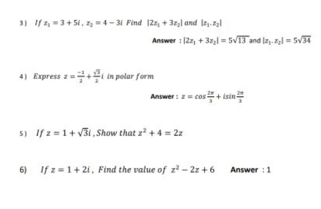 3) If z1 =3+5i,z2 =4−3i Find ∣2z1 +3z2 ∣ and ∣z1 ,z2 ∣ Answer : ∣2z1 +3z2..