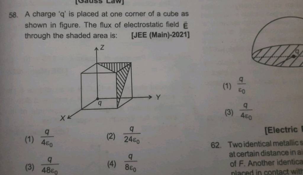 58. A charge ' q ' is placed at one corner of a cube as shown in figure.