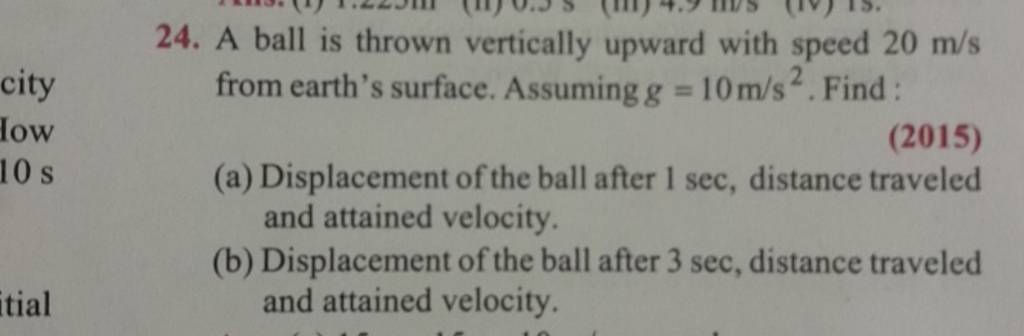 24. A ball is thrown vertically upward with speed 20 m/s from earth's sur..