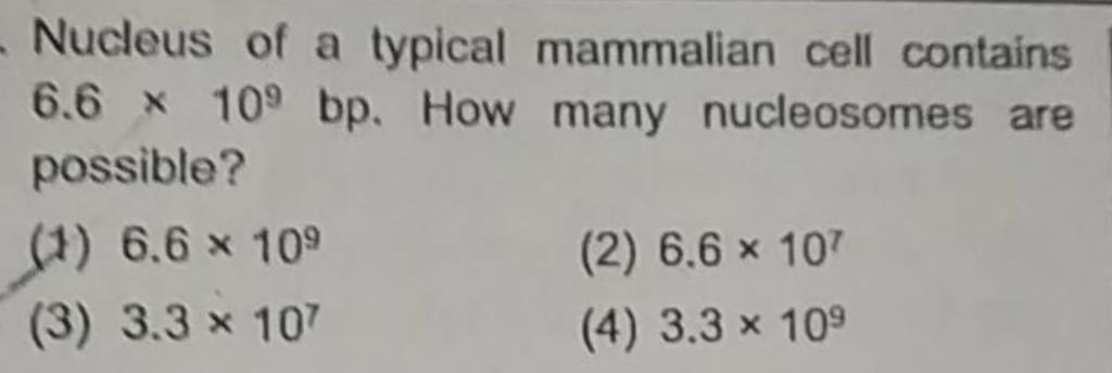 Nucleus of a typical mammalian cell contains 6.6×109 bp. How many nucleos..