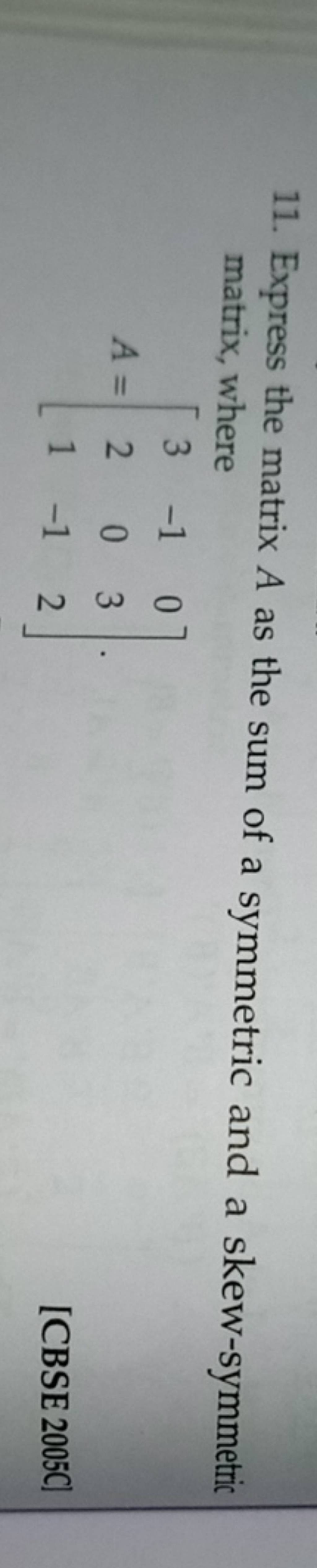 11 Express The Matrix A As The Sum Of A Symmetric And A Skew Symmetric M