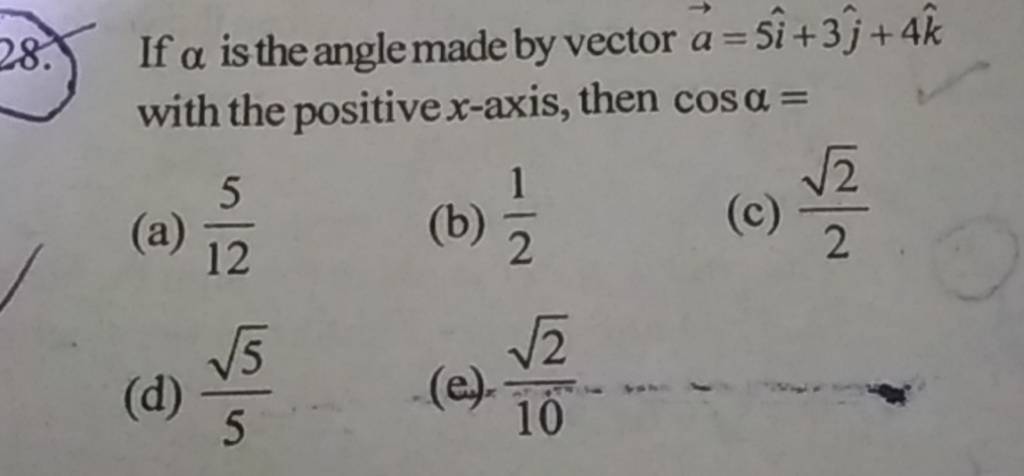 If α is the angle made by vector a=5i^+3j^ +4k^ with the positive x-axis,..