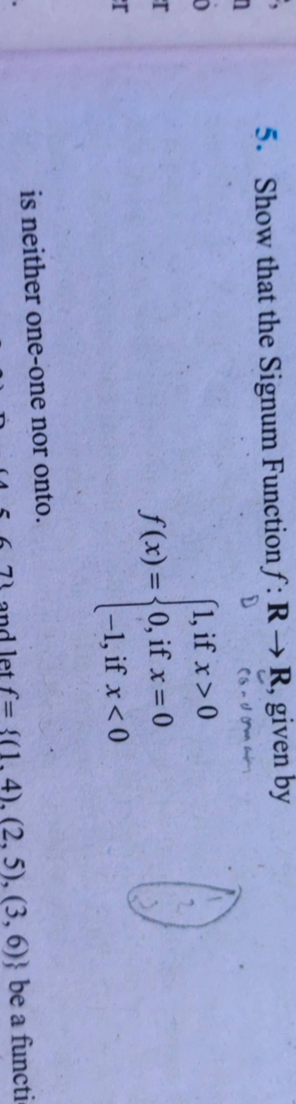 5. Show that the Signum Function f:R→R, given by f(x)=⎩⎨⎧ 1, if x>00, if