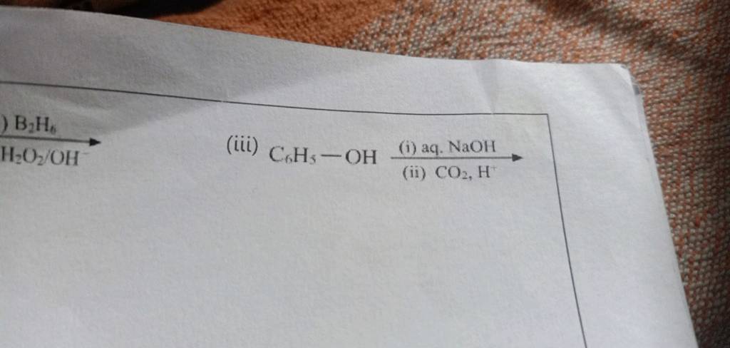 H2 O2 OH−B2 H6 → (iii) C6 H5 −OH (ii) CO2 ,H+ (i) aq. NaOH | Filo