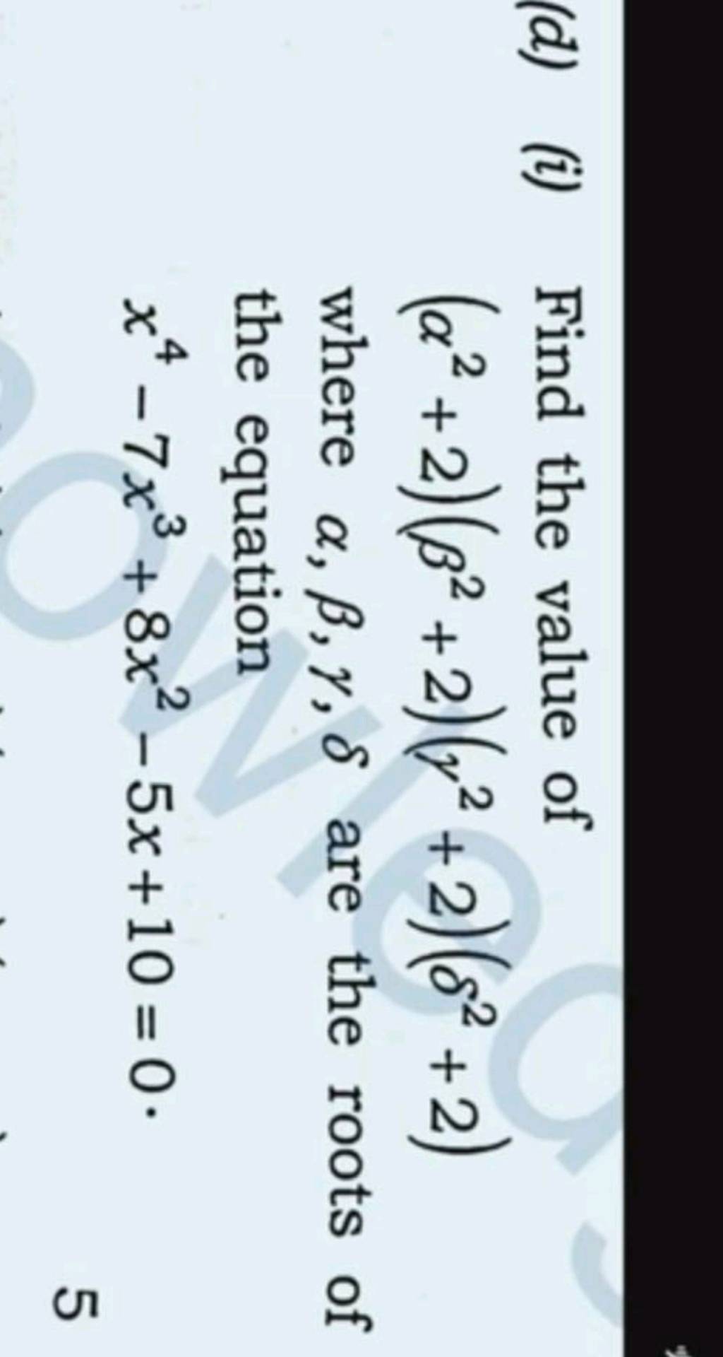 (d) (i) Find the value of (α2+2)(β2+2)(γ2+2)(δ2+2) where α,β,γ,δ are the