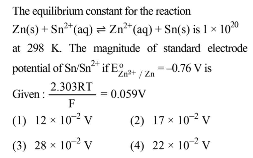 The equilibrium constant for the reaction Zn(s)+Sn2+(aq)⇌Zn2+(aq)+Sn(s) i..