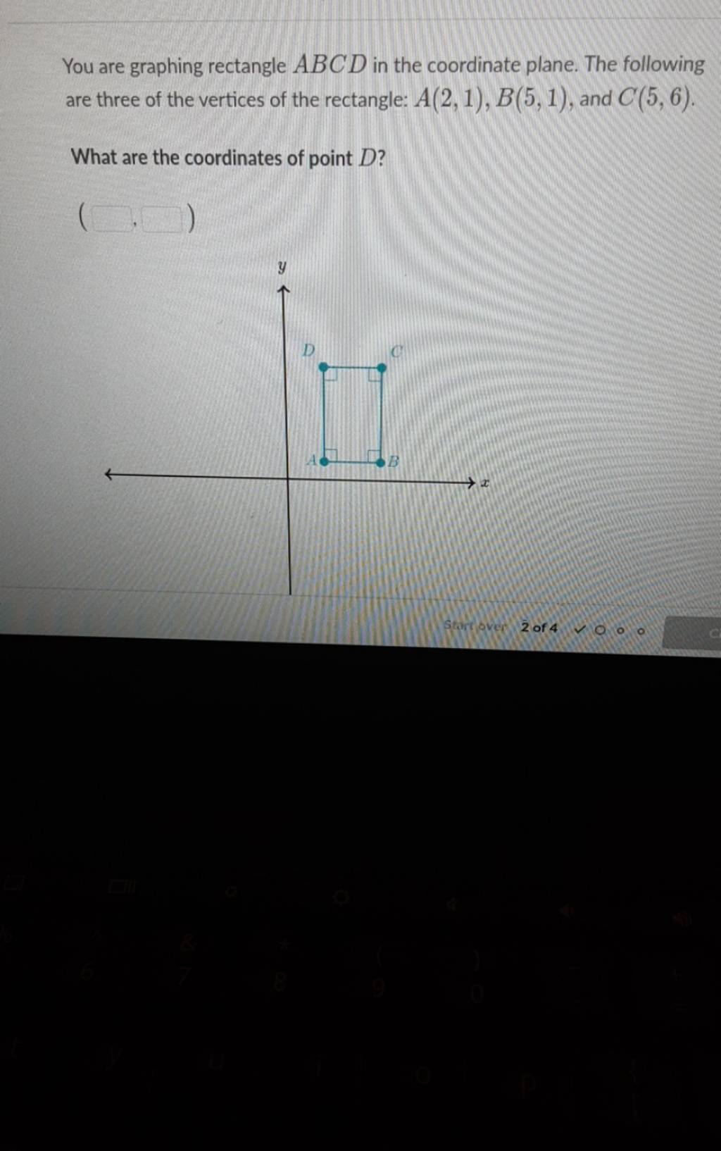You are graphing rectangle ABCD in the coordinate plane. The following ar..