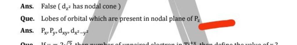 Ans. False (dz2 has nodal cone ) Que. Lobes of orbital which are present..