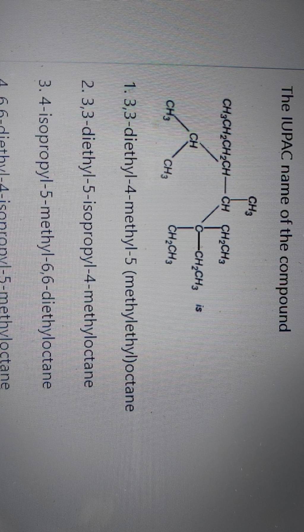 The IUPAC name of the compound 1. 3,3-diethyl-4-methyl-5 (methylethyl)oct..