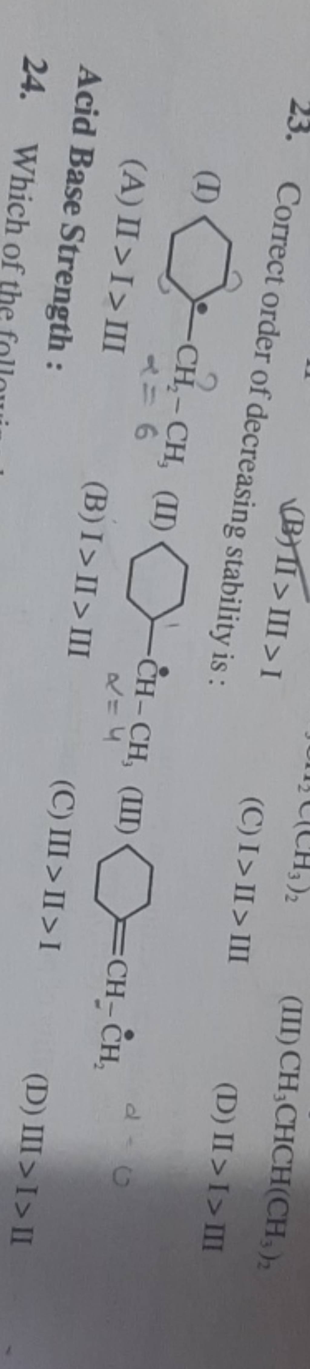 23. Correct order of decre (B)II > III > I (I) (C) I > II > III (III) CH3..