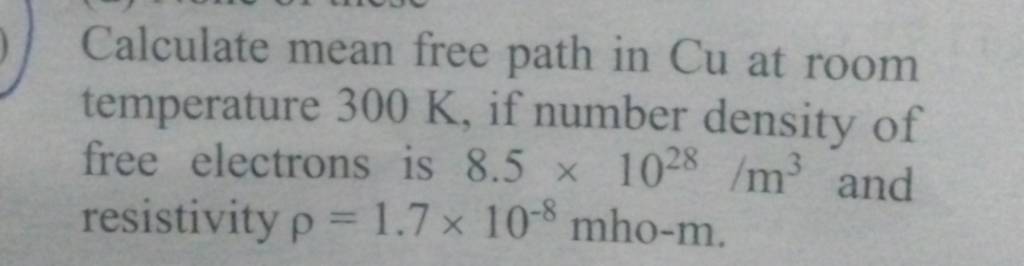 Calculate mean free path in Cu at room temperature 300 K, if number densi..