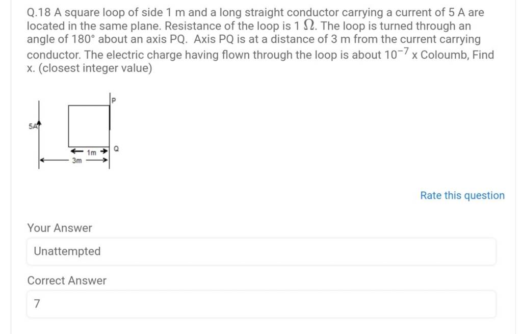 Q.18 A square loop of side 1 m and a long straight conductor carrying a c..
