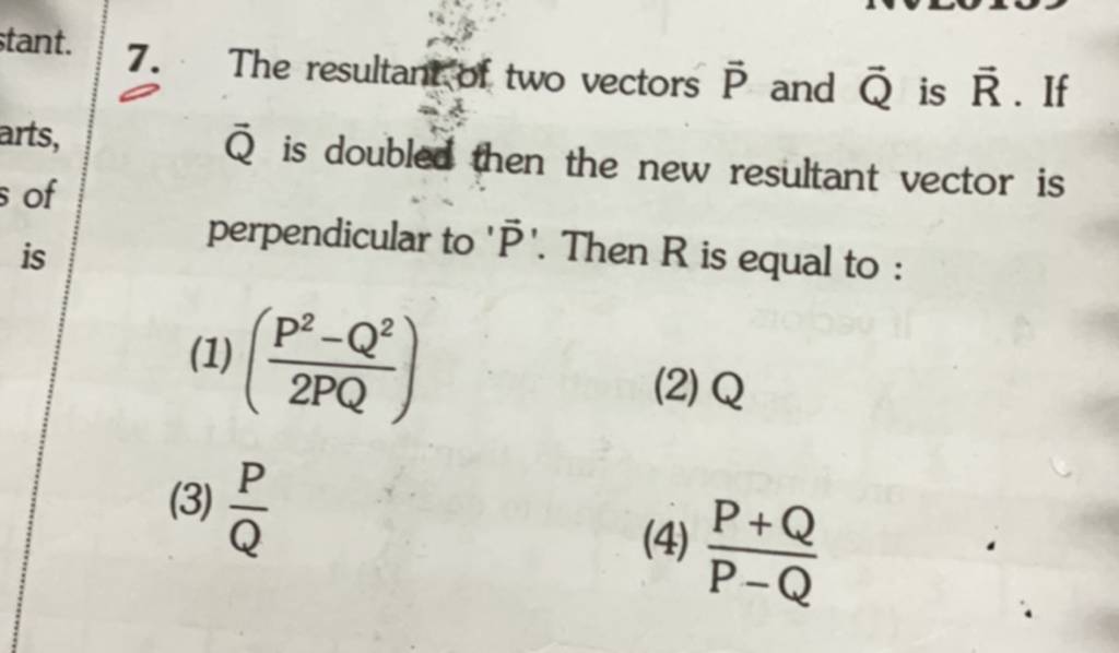The resultant of two vectors P and Q is R. If Q is doubled then the new..