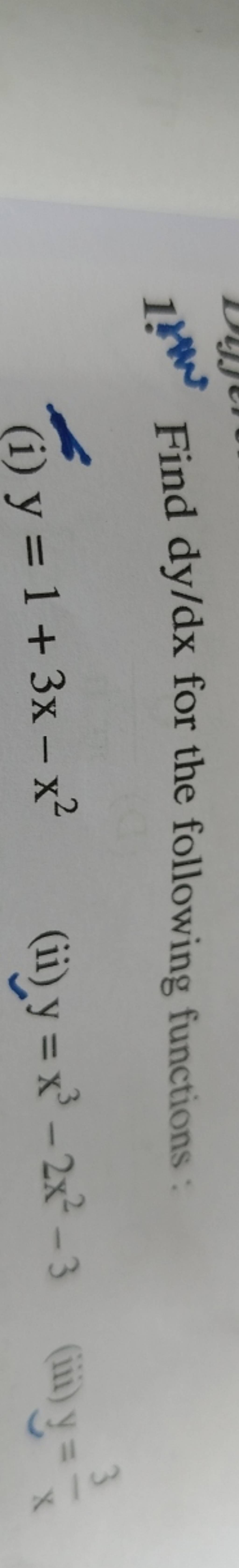 1. Find dy/dx for the following functions: (i) y=1+3x−x2 (ii) y=x3−2x2−3