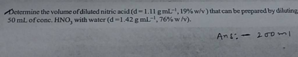 Determine the volume of diluted nitric acid (d=1.11 g mL−1,19%w/v) that c..