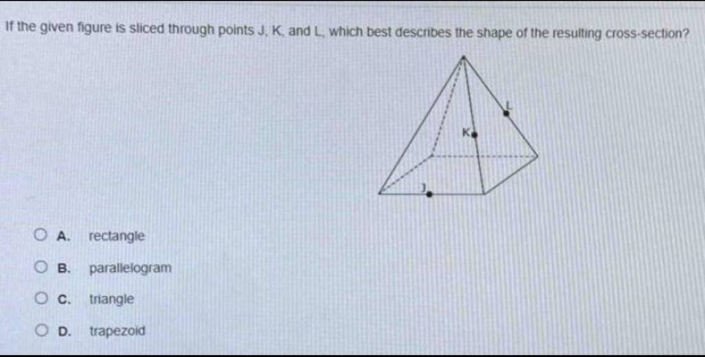 If The Given Figure Is Sliced Through Points J K And L Which Best Descr if-the-given-figure-is-sliced-through-points-j-k-and-l-which-best-descr