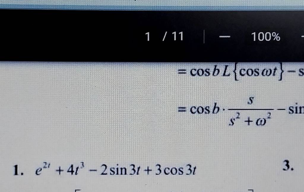 1/11 −100%=cosbL{cosωt}=cosb⋅s2+ω2s −sin 1. e2t+4t3−2sin3t+3cos3t 3...