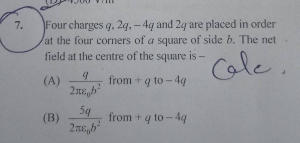 7. Four charges q,2q,−4q and 2q are placed in order at the four corners o..
