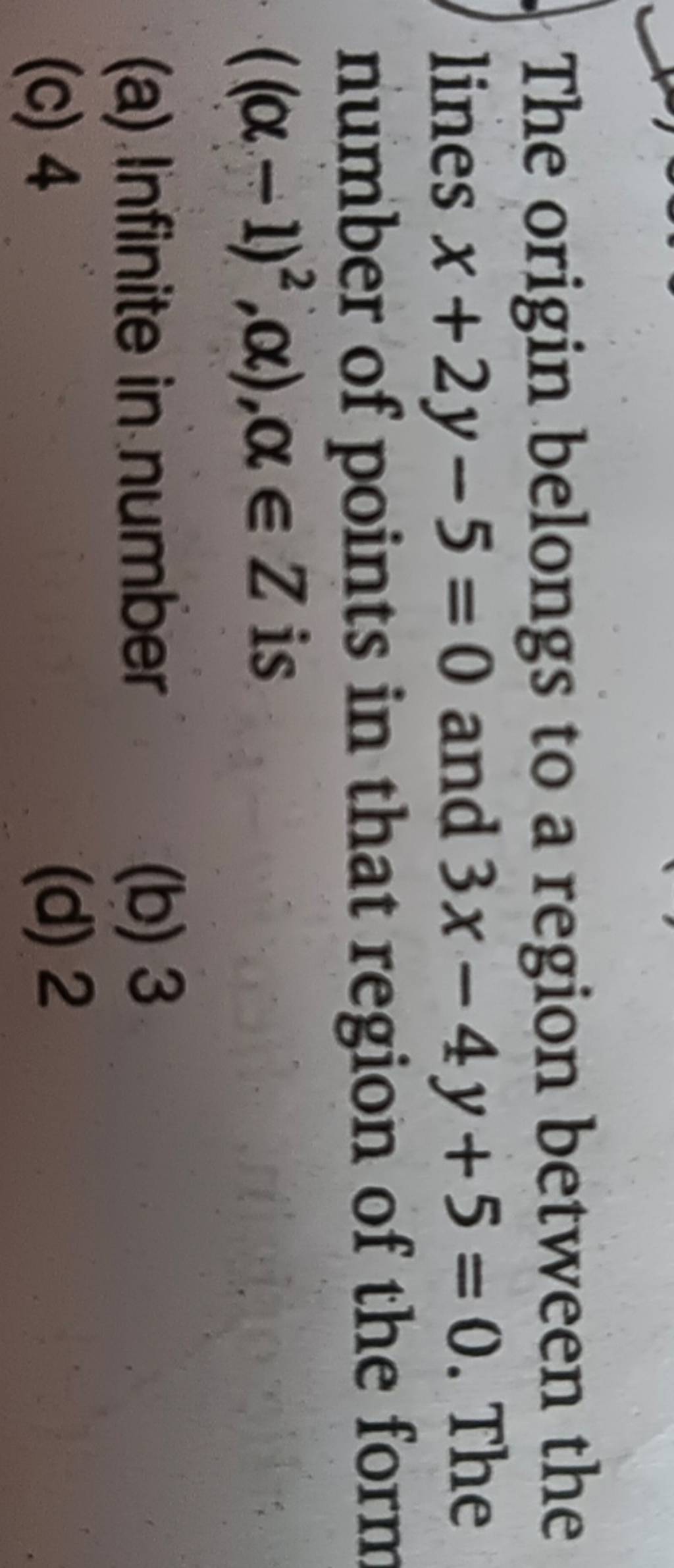 The origin belongs to a region between the lines x+2y−5=0 and 3x−4y+5=0.