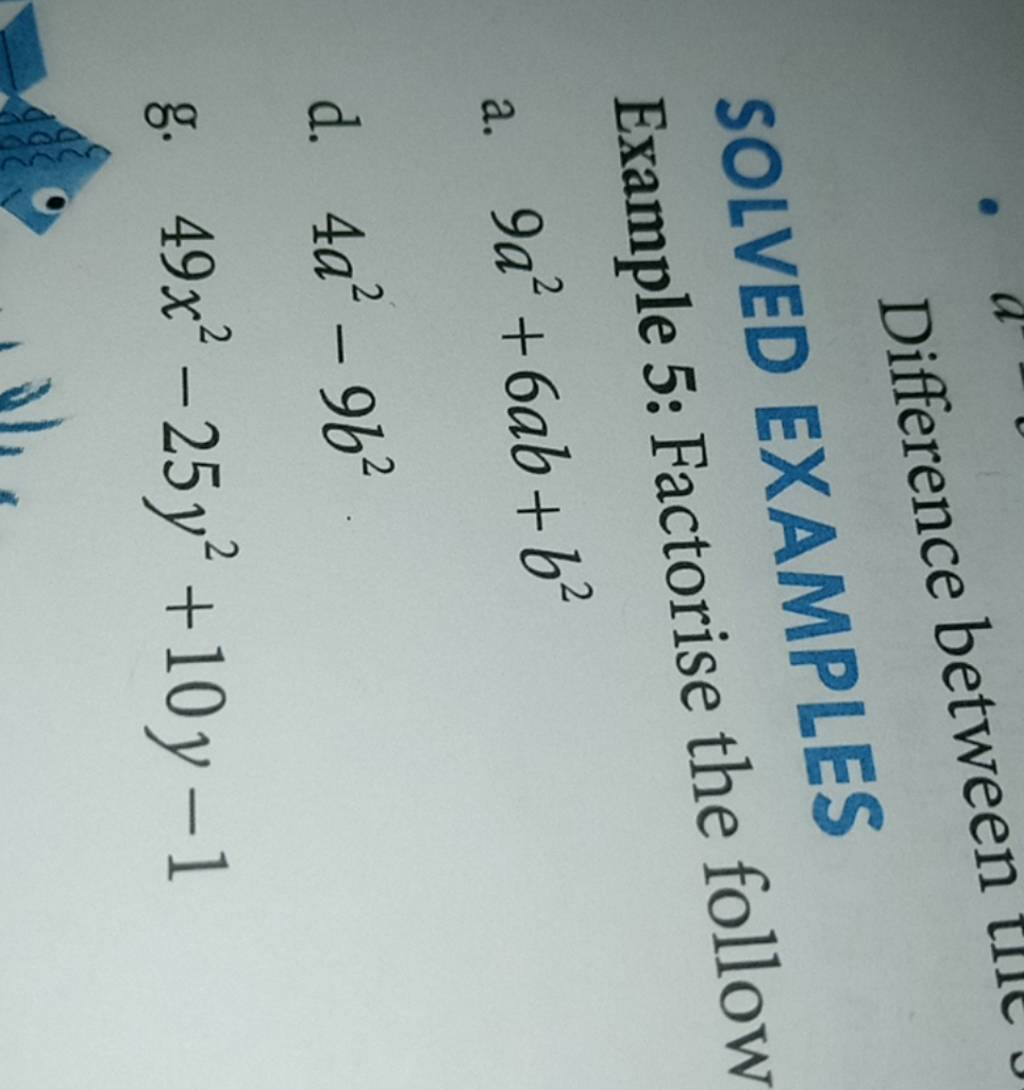 Difference between SOLVED EXAMPLES Example 5: Factorise the follow a. 9a2.. Difference between SOLVED EXAMPLES Example 5: Factorise the follow a. 9a2..