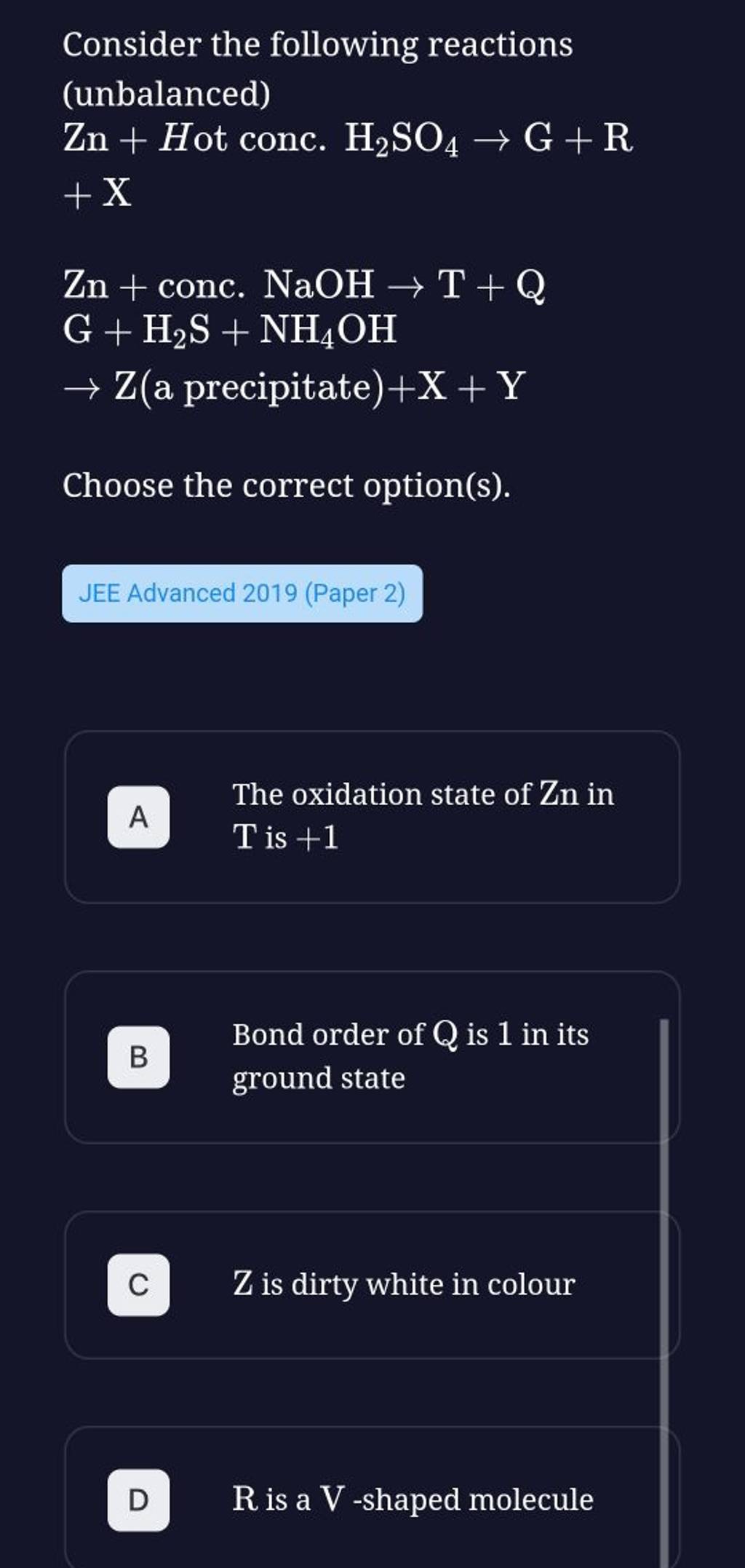 Consider the following reactions (unbalanced) Zn+H ot conc. H2 SO4 →G+R