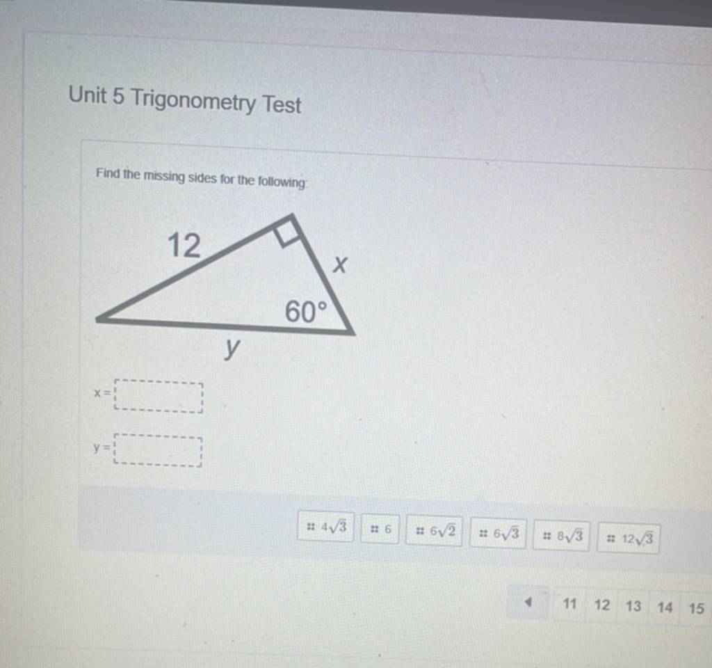 Unit 5 Trigonometry Test Find the missing sides for the following: 11 12